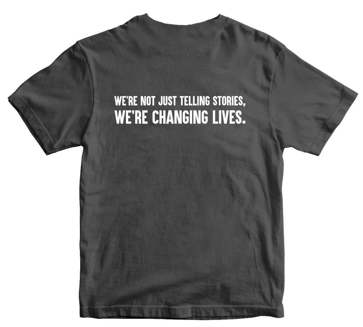 We're Not Just Telling Stories, We're Changing Lives T-Shirt Charcoal ...